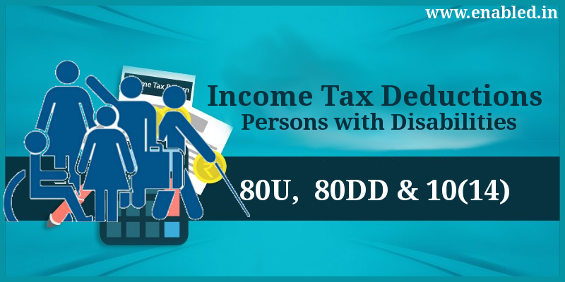 Income Tax Deductions for Persons with Disabilities (80U, 80DD & 10[14])